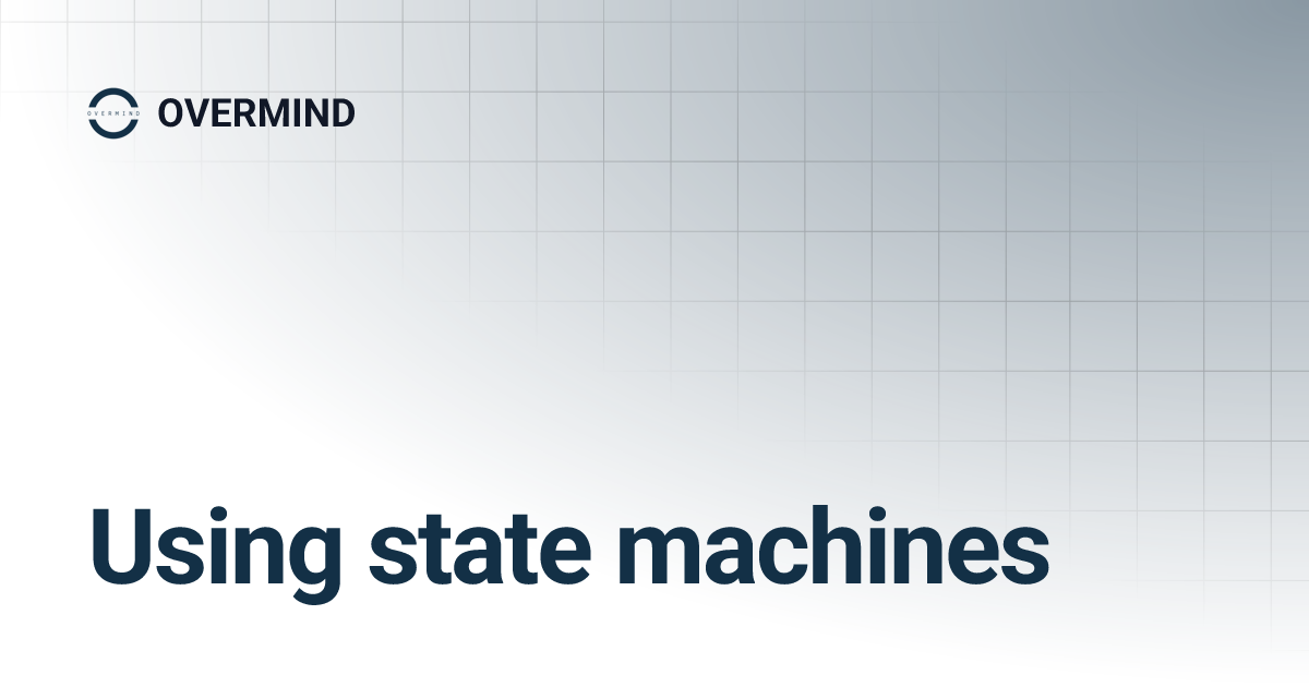 Using state machines | OVERMIND