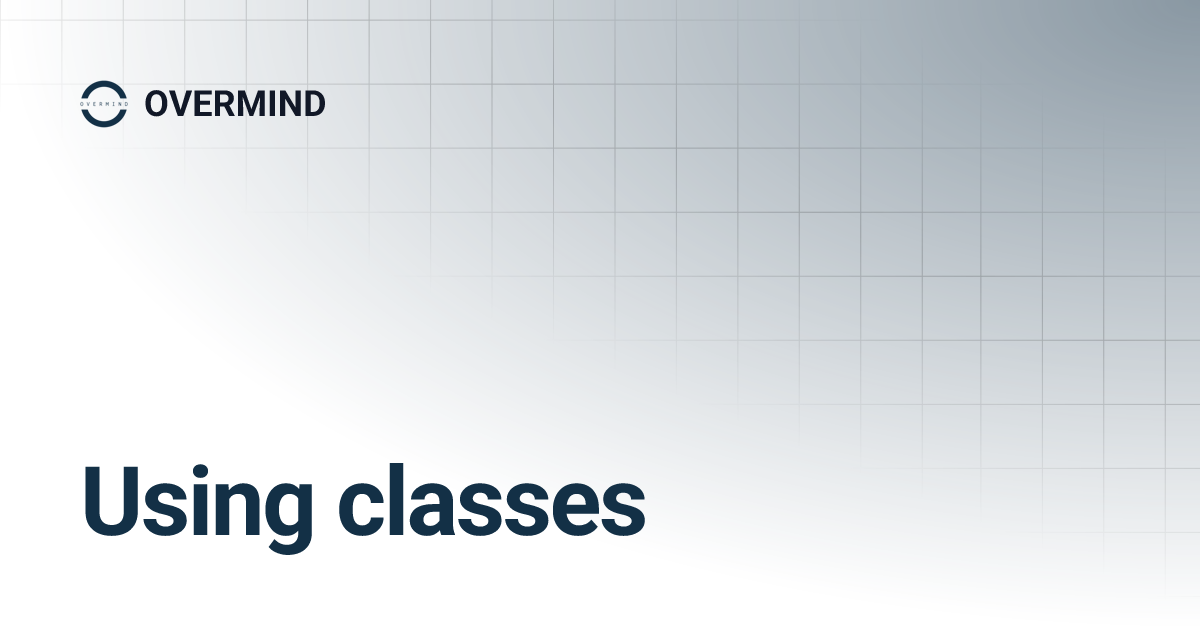 Using classes | OVERMIND